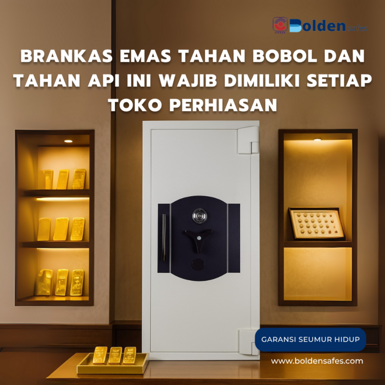Brankas Emas Tahan Bobol dan Tahan Api Ini Wajib Dimiliki Setiap Toko ...